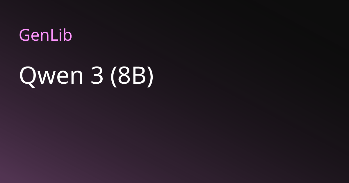 Qwen 3 (8B) | GenLib